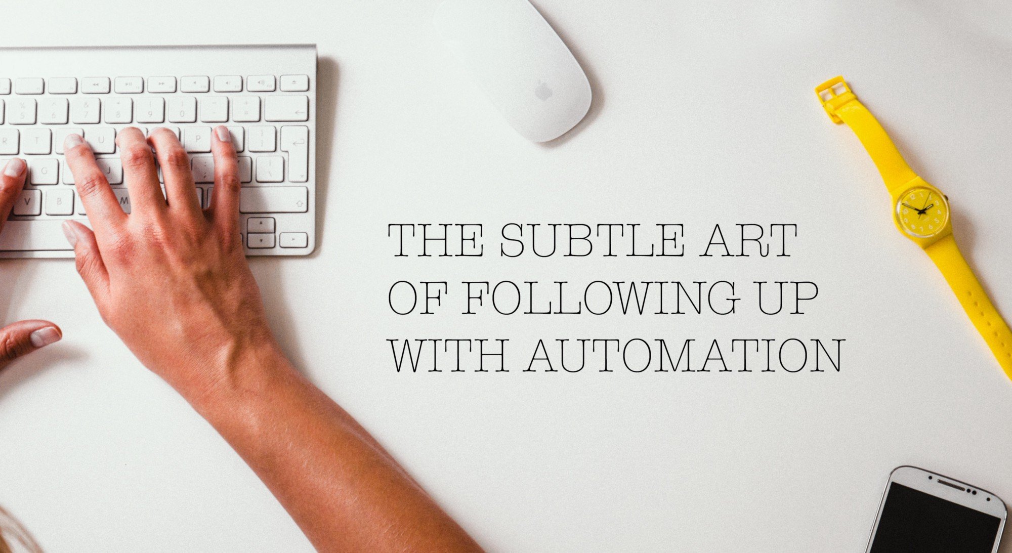 The Subtle Art Of Following Up With Automated Emails - Salesflare Blog